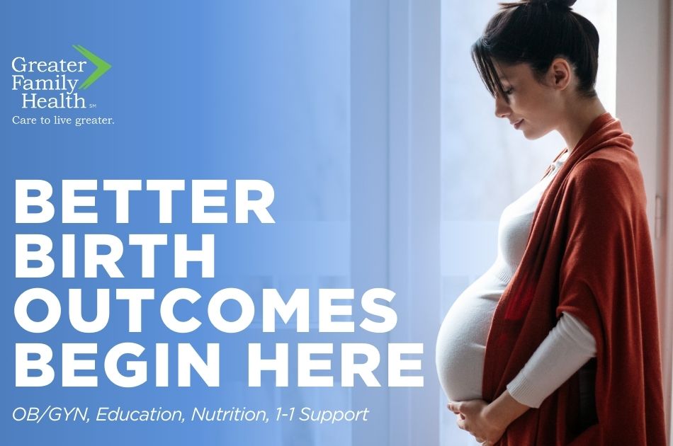 Better Birth Outcomes - Comprehensive | Greater Family Health